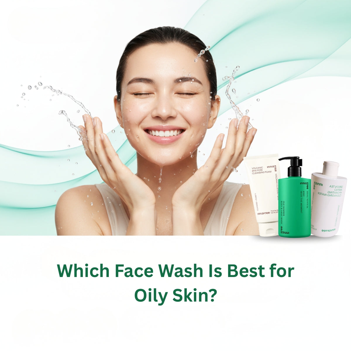 Best Face Wash for Oily Skin – Expert Recommendations – INNISFREE India